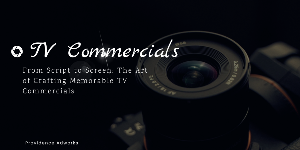 From Script to Screen: The Art of Crafting Memorable TV Commercials ...