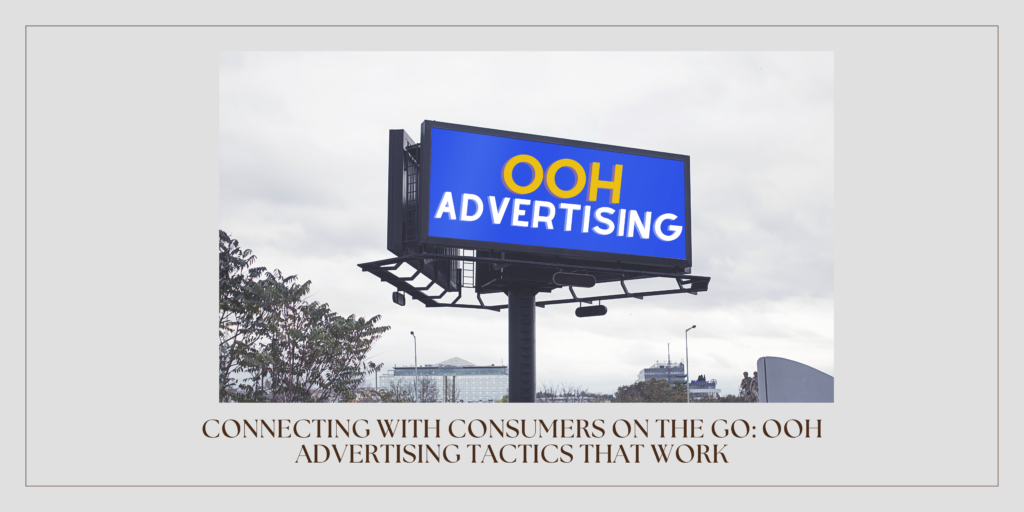 Connecting with Consumers on the Go: OOH Advertising Tactics That Work ...
